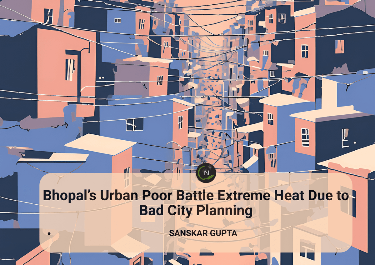 Bhopal’s Urban Poor Battle Extreme Heat Due to Bad City Planning | Nivarana